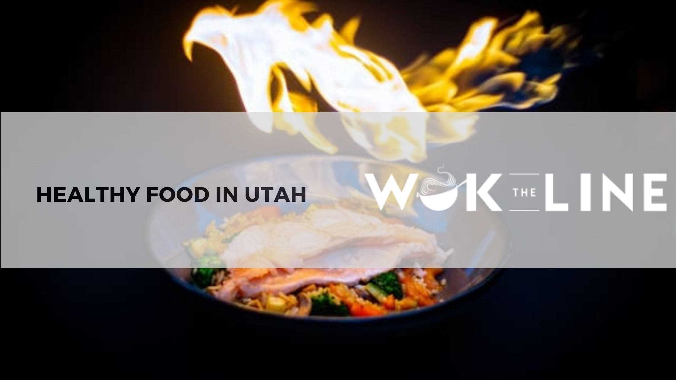 Healthy Food in Utah - Wok The LineWok The Line